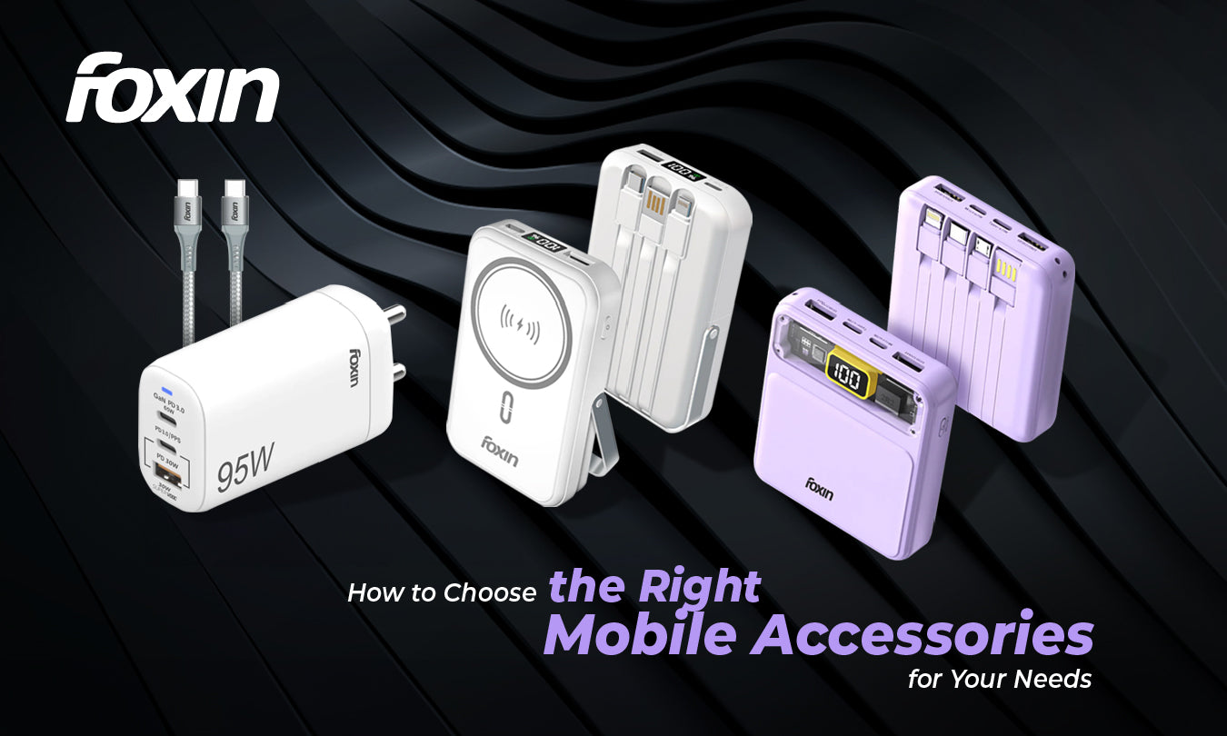 How to Choose the Right Mobile Accessories for Your Needs? – Foxin ...