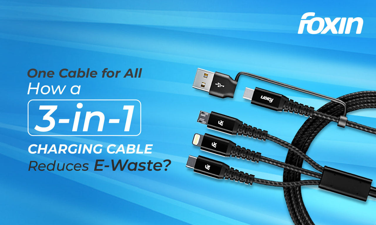 One Cable for All: How a 3-in-1 Charging Cable Reduces E-Waste? – Foxin ...